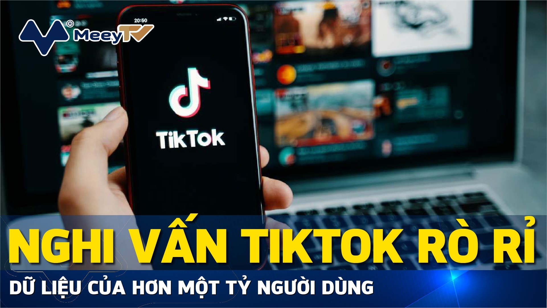 Nghi vấn TikTok rò rỉ dữ liệu của hơn 1 tỷ người dùng